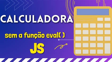 Calculadora Sem A Função Eval Com Html Css E Javascript Youtube