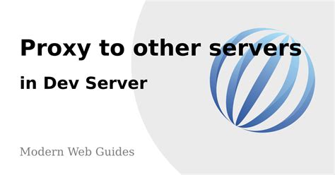 Dev Server Proxy To Other Servers Modern Web