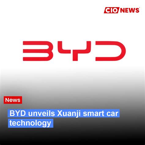 Byd Unveils Xuanji Smart Car Technology Cio News Posted On The Topic