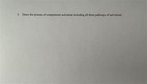 Solved 5 Draw The Process Of Complement Activation Including All