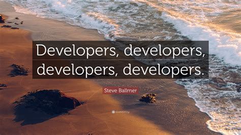 steve ballmer quote “developers developers developers developers ”