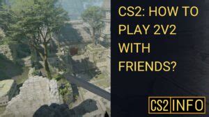 How To Play 2v2 With Friends In CS2 Cs2info