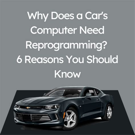why does a car s computer need reprogramming 6 reasons you should kno