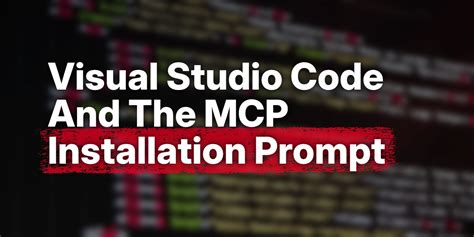 Visual Studio Code And The MCP Installation Prompt Den Delimarsky