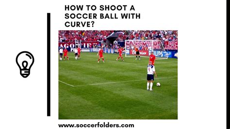 How To Shoot A Soccer Ball With Curve Tips To Learn