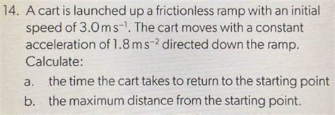 solved a cart is launched up a frictionless ramp with an initial speed