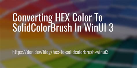 Converting Hex Color To Solidcolorbrush In Winui 3 · Den Delimarsky