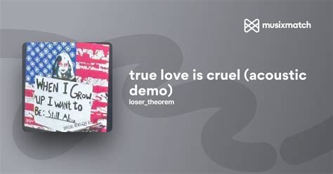 Losertheorem True Love Is Cruel Acoustic Demo Lyrics Musixmatch