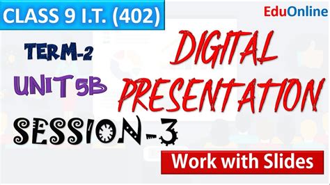 Work With Slides Session 3 Class 9 Digital Presentation Unit 5 Term