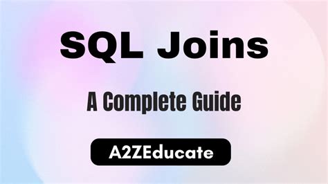 Sql Joins A Complete Guide To Mastering Database Queries A2z Educate