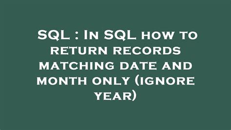 Sql In Sql How To Return Records Matching Date And Month Only Ignore