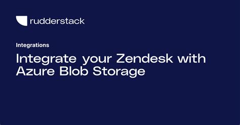Integrate Your Zendesk With Azure Blob Storage