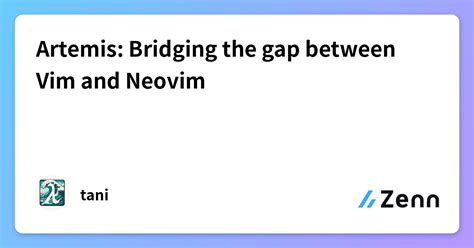 Artemis Bridging The Gap Between Vim And Neovim