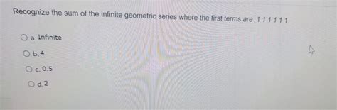 Solved Recognize The Sum Of The Infinite Geometric Series