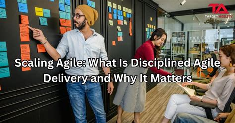 Scaling Agile What Is Disciplined Agile Delivery And Why It Matters Target Agility