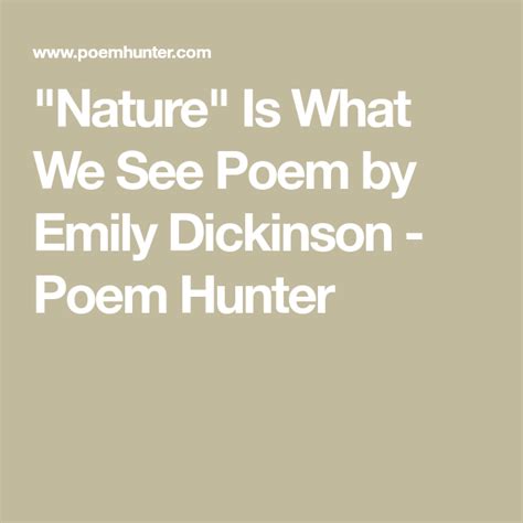Nature Is What We See Nature Is What We See Poem By Emily