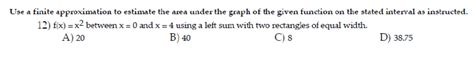 Solved Use A Finite Approximation To Estimate The Area Under Chegg Com