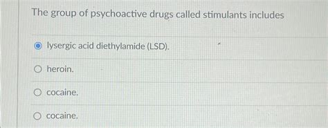 Solved The Group Of Psychoactive Drugs Called Stimulants