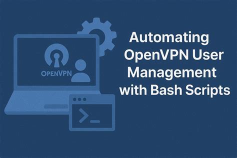 Automating Openvpn User Management With Bash Scripts