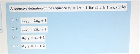 Solved A Recursive Definition Of The Sequence An 2n 1 For Chegg