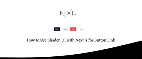 how to use shadcn ui with next js for button link dev community