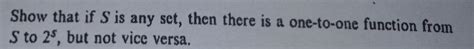 Solved Show That If S Is Any Set Then There Is A One To One Chegg Com