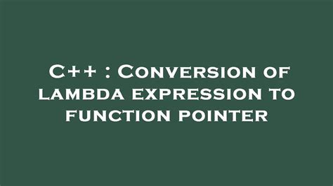 C Conversion Of Lambda Expression To Function Pointer Youtube