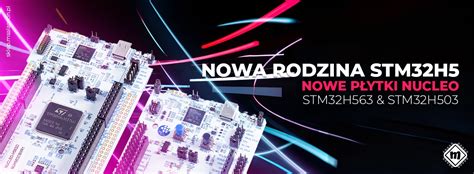 Nowa Rodzina Stm32h5 Nowe Płytki Nucleo Stm32h563 Oraz Stm32h503 Sklep Msalamon