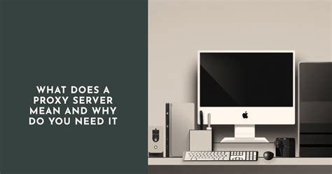 What Does A Proxy Server Mean And Why Does A Normal User Need It