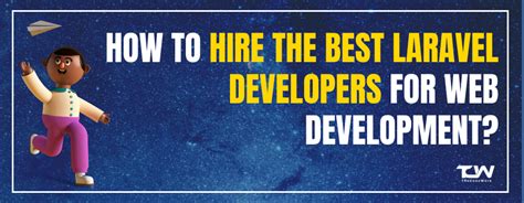 How To Hire The Best Laravel Developers For Web Development The Code Work