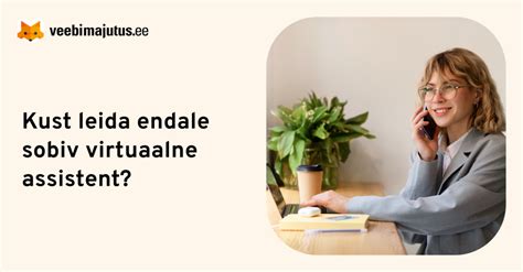 Kuidas Valida Ja Kust Leida Endale Kõige Sobivam Virtuaalne Assistent