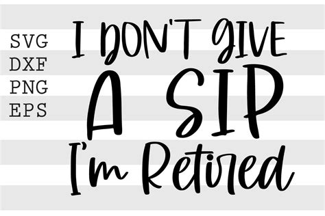 I Dont Give A Sip Im Retired Svg Graphic By Spoonyprint · Creative Fabrica