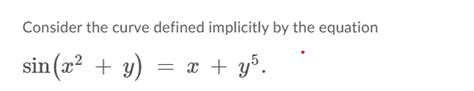 solved consider the curve defined implicitly by the equation