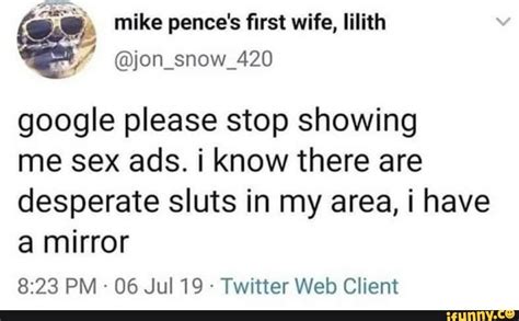 Google Please Stop Showing Me Sex Ads I Know There Are Desperate Sluts In My Area I Have