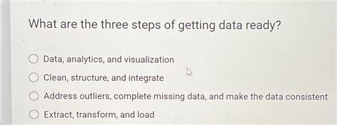 Solved What Are The Three Steps Of Getting Data Readydata