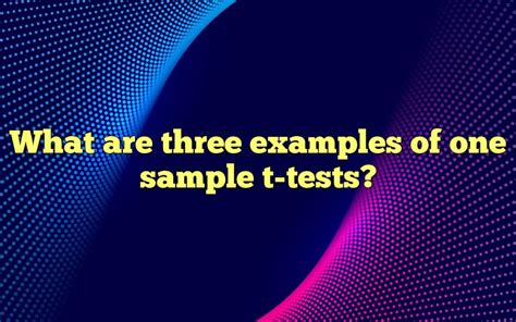 What Are Three Examples Of One Sample T Tests