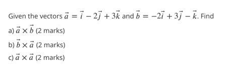 Solved Given The Vectors A I2j 3k And B 2i 3jk Find A Chegg Com