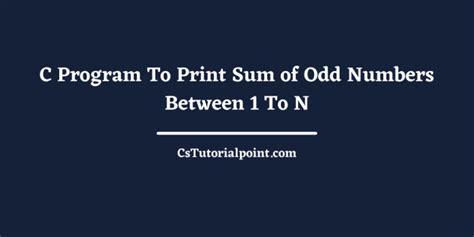 C Program To Print Sum Of Odd Numbers Between 1 To N