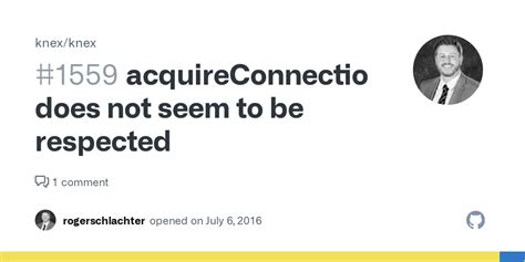 Acquireconnectiontimeout Does Not Seem To Be Respected · Issue 1559 · Knexknex · Github