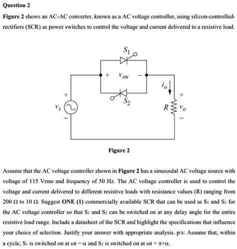 SOLVED Figure 2 Shows An AC AC Converter Known As An AC Voltage Controller Using Silicon