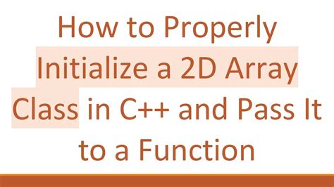 How To Properly Initialize A 2d Array Class In C And Pass It To A