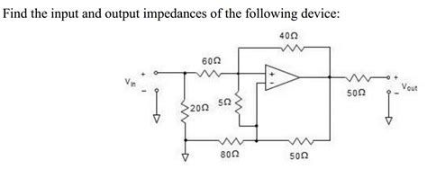 Solved Find The Input And Output Impedances Of The Following