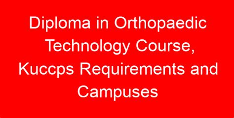Diploma In Orthopaedic Technology Course Kuccps Requirements And