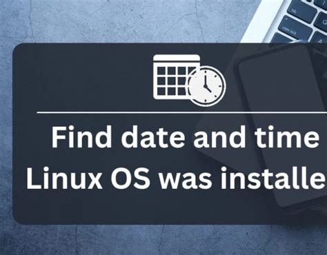 How To Find Date And Time Linux OS Was Installed 4 Practical Methods Greenwebpage Community