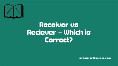Receiver Vs Reciever Which Is Correct Grammar Whisper
