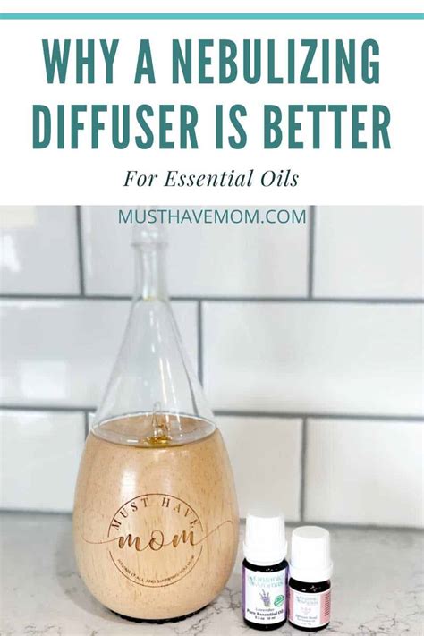 You Should Be Using A Nebulizing Diffuser For Essential Oils Must Have Mom