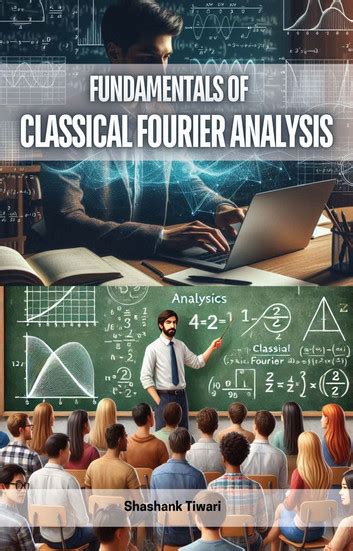 Fundamentals Of Classical Fourier Analysis Ebook By Shashank Tiwari Epub Rakuten Kobo