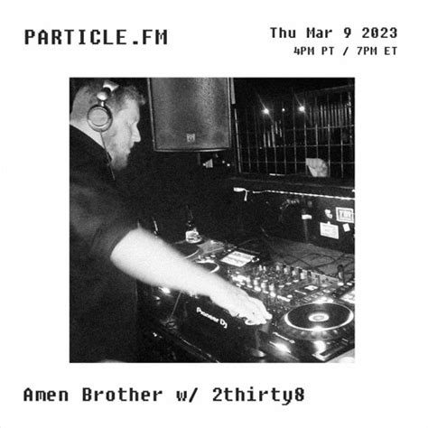 Stream Amen Brother W 2thirty8 Mar 9th 2023 By Particle Fm Listen Online For Free On Soundcloud