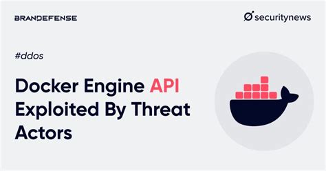 Brandefense On Linkedin Threat Actors Exploit Docker Engine Api