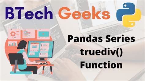 Python Pandas Series Truediv Function Btech Geeks